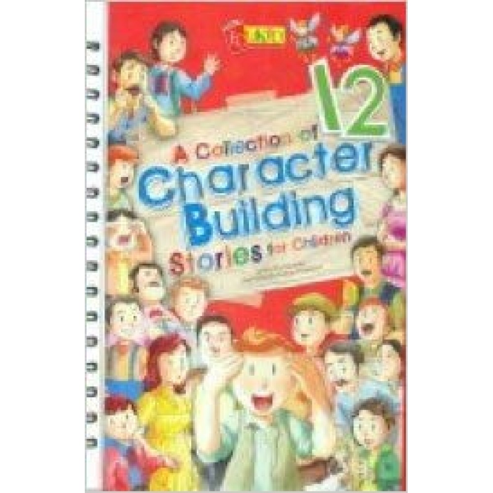 A COLLECTION OF 12 CHARACTER BUILDING STORIES FOR CHILDREN